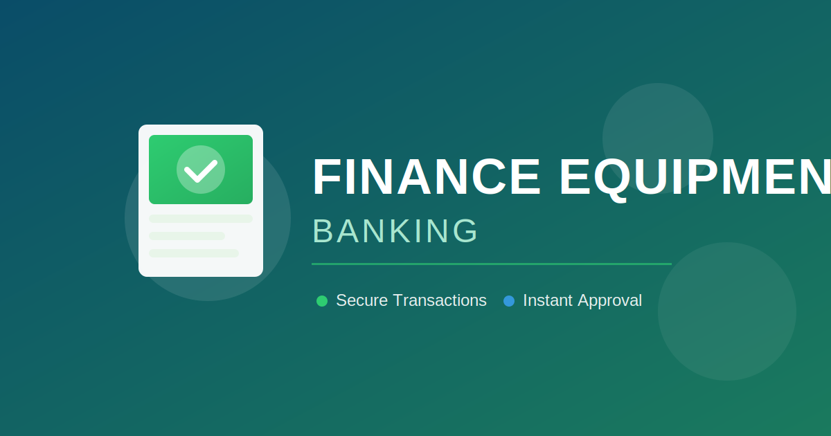 Finance Equipment Banking - Fast Equipment Financing & Loans